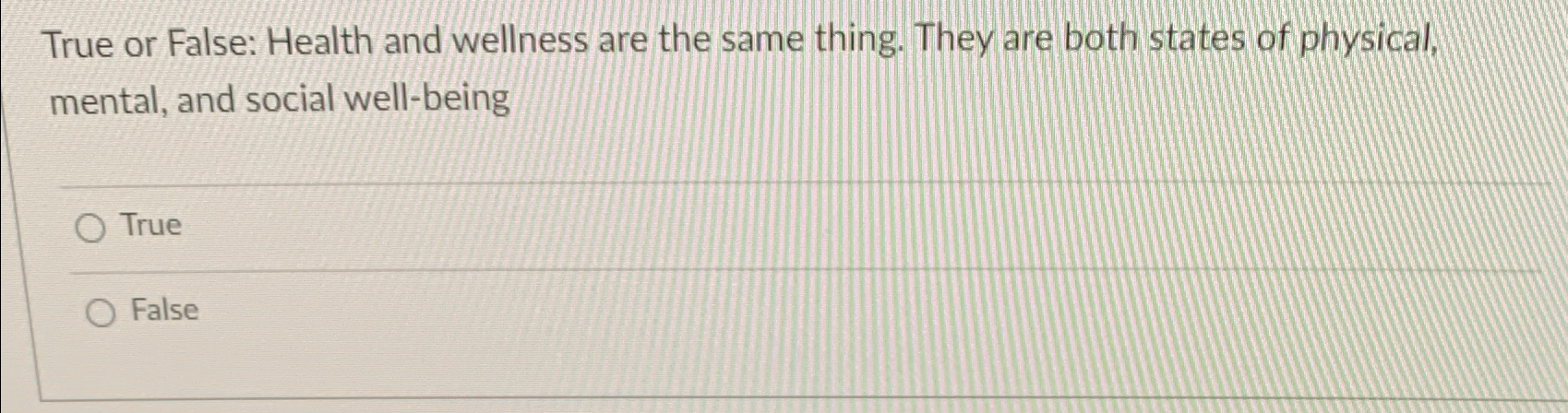 Solved True or False: Health and wellness are the same | Chegg.com