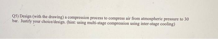 Solved Q5) Design (with the drawing) a compression process | Chegg.com