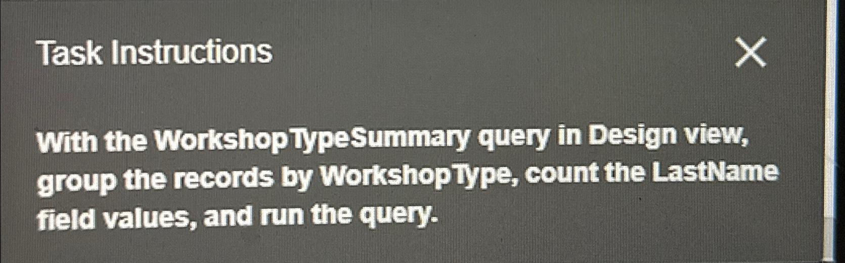 Solved Task InstructionsWith the WorkshopTypeSummary query | Chegg.com