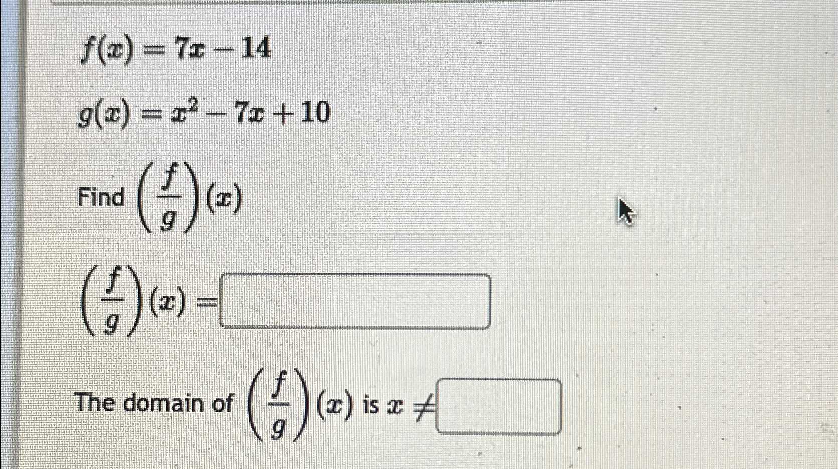 Solved f(x)=7x-14g(x)=x2-7x+10 ﻿Find (fg)(x)(fg)(x)=The | Chegg.com