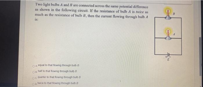 Solved Two light bulbs A and B are connected across the same | Chegg.com