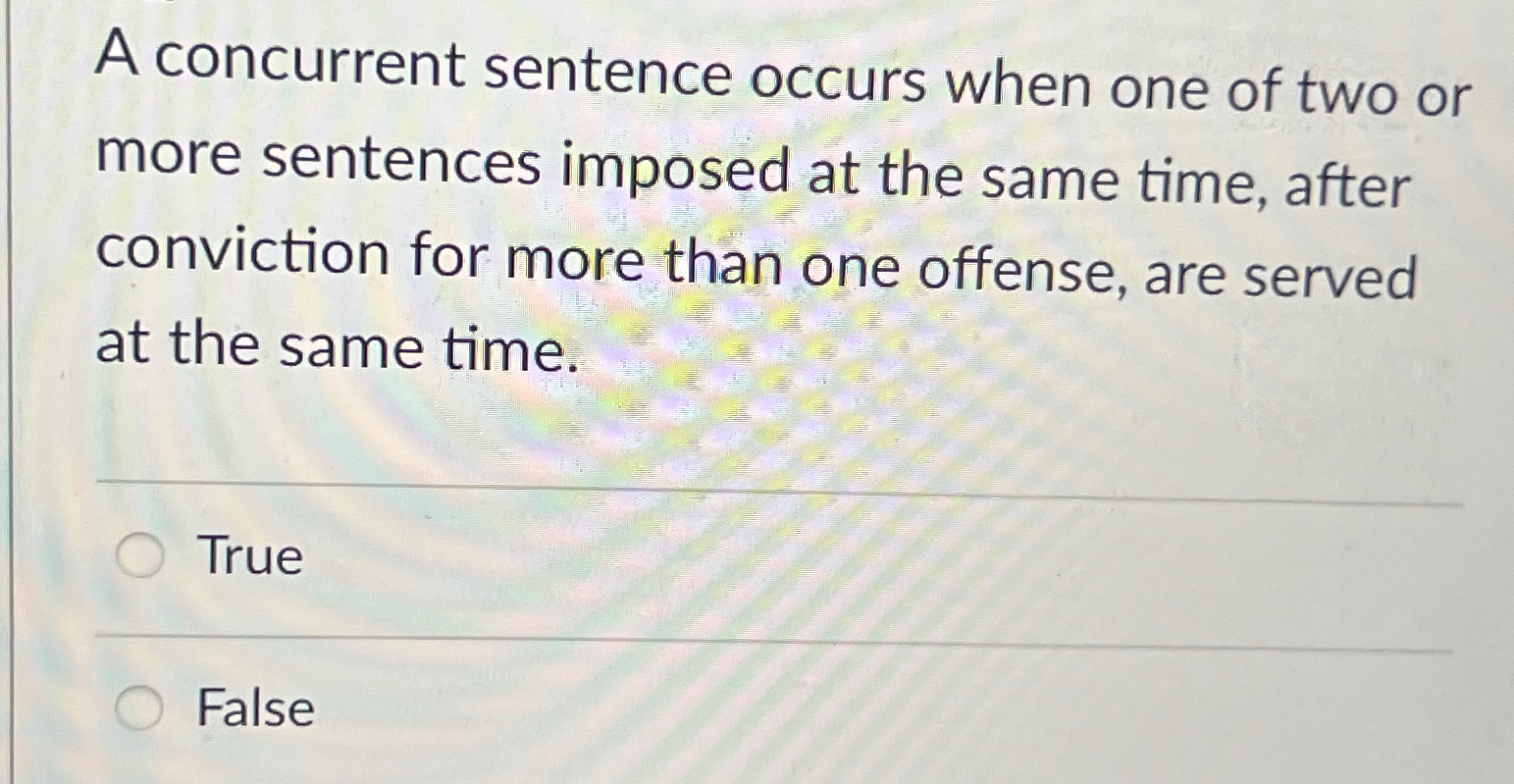 Solved A concurrent sentence occurs when one of two or more | Chegg.com