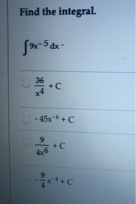 Solved Find the integral. fx-5dx 36 +C x4 - 45x6+ C 9 +C 476 | Chegg.com