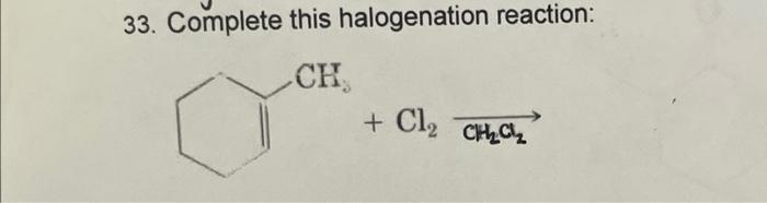 Solved 33. Complete this halogenation reaction: | Chegg.com