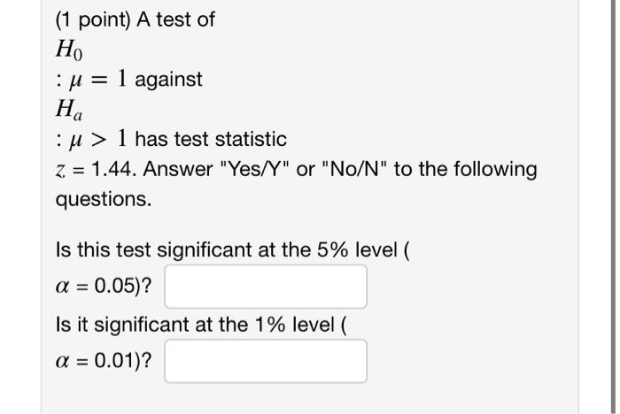 Solved (1 point) A test of Ho :u= 1 against HA : > 1 has | Chegg.com