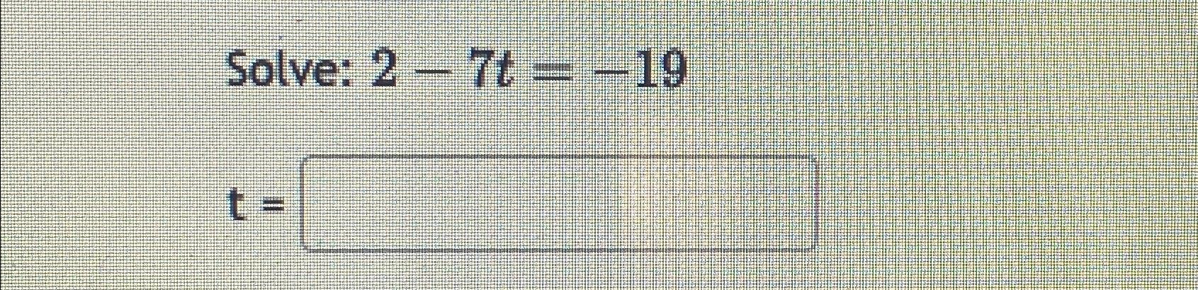 Solved Solve: 2-7t=-19t= | Chegg.com