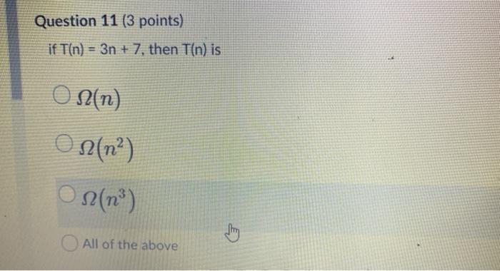 Solved Question 11 (3 points) if T(n) = 3n + 7, then T(n) is | Chegg.com