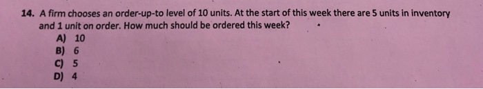 Solved 14. A firm chooses an order-up-to level of 10 units. | Chegg.com