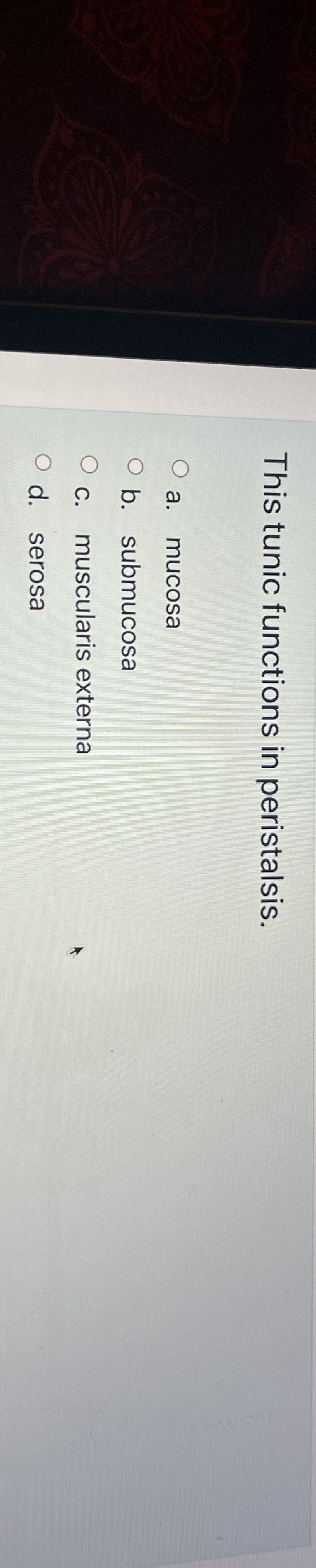 Solved This tunic functions in peristalsis.a. ﻿mucosab. | Chegg.com