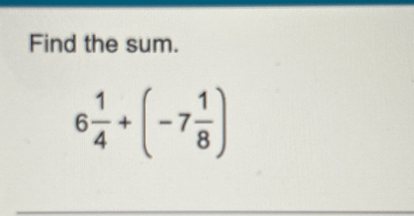 Solved Find the sum.614+(-718) | Chegg.com