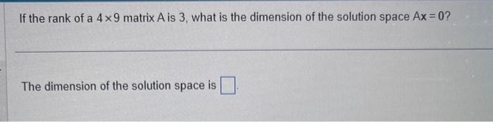 Solved If the rank of a 4×9 matrix A is 3 , what is the | Chegg.com