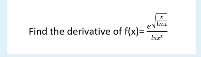 Solved х Inx evin Find the derivative of f(x)= Inxx | Chegg.com