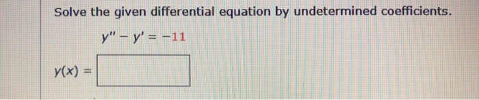 Solved Solve the given differential equation by undetermined | Chegg.com