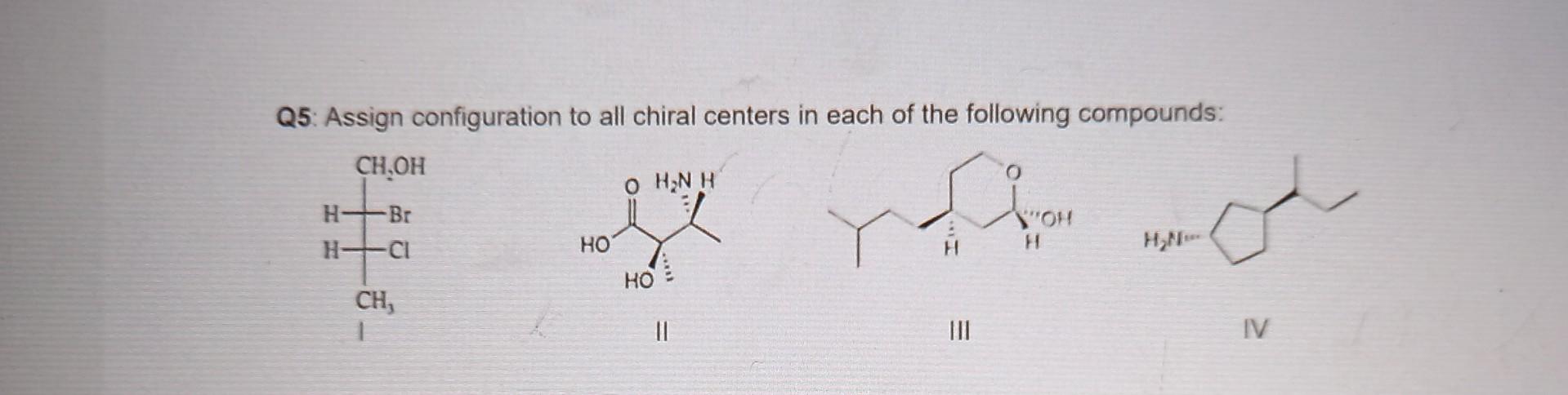 Solved Q5: Assign configuration to all chiral centers in | Chegg.com