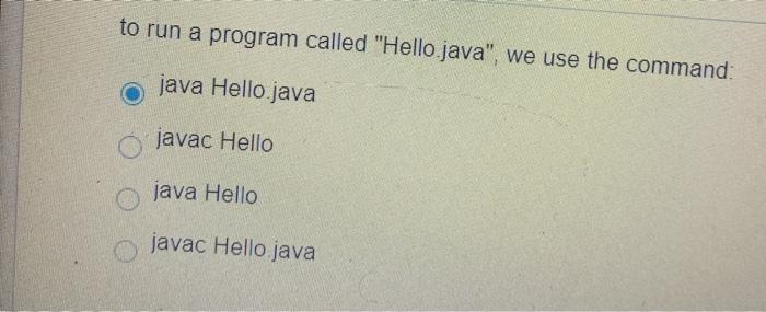 Solved to run a program called "Hello java", we use the | Chegg.com