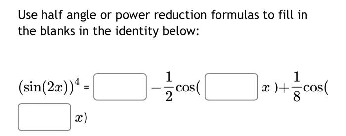 Solved Use half angle or power reduction formulas to fill in | Chegg.com