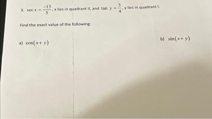 Solved 3. secx=5−13,x lies in quadrant II, and tany=43,y | Chegg.com