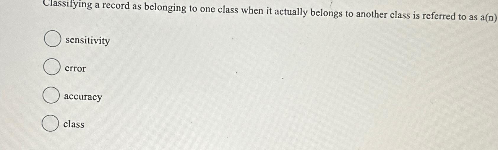 Classifying a record as belonging to one class when | Chegg.com