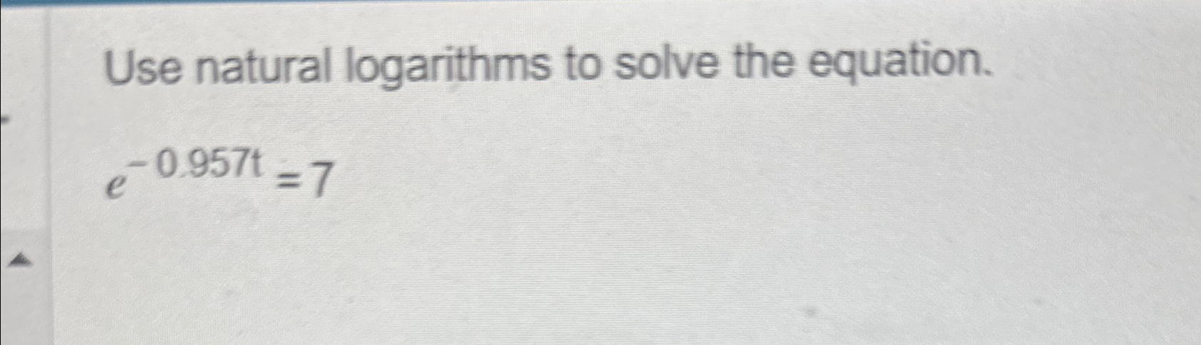 Solved Use natural logarithms to solve the | Chegg.com