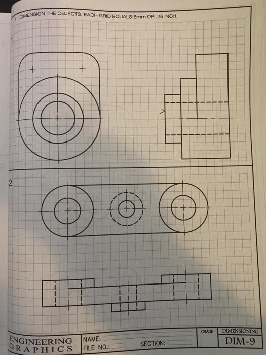 Solved 1. DIMENSION THE OBJECTS. EACH GRID EQUALS 6mm OR 25 | Chegg.com