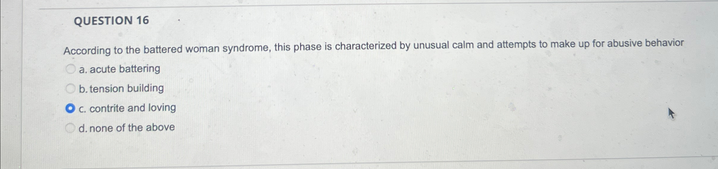 Solved QUESTION 16According to the battered woman syndrome, | Chegg.com
