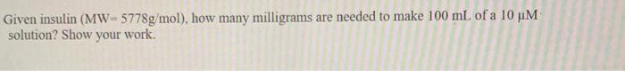 Solved Given insulin (MW=5778 g/mol), how many milligrams | Chegg.com