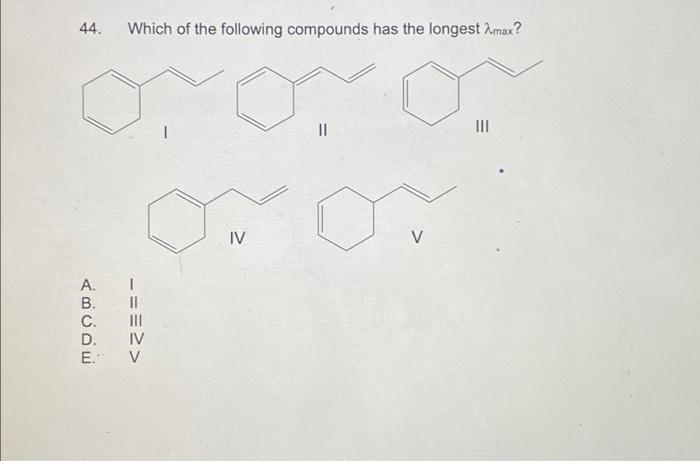 Solved 44. Which of the following compounds has the longest | Chegg.com