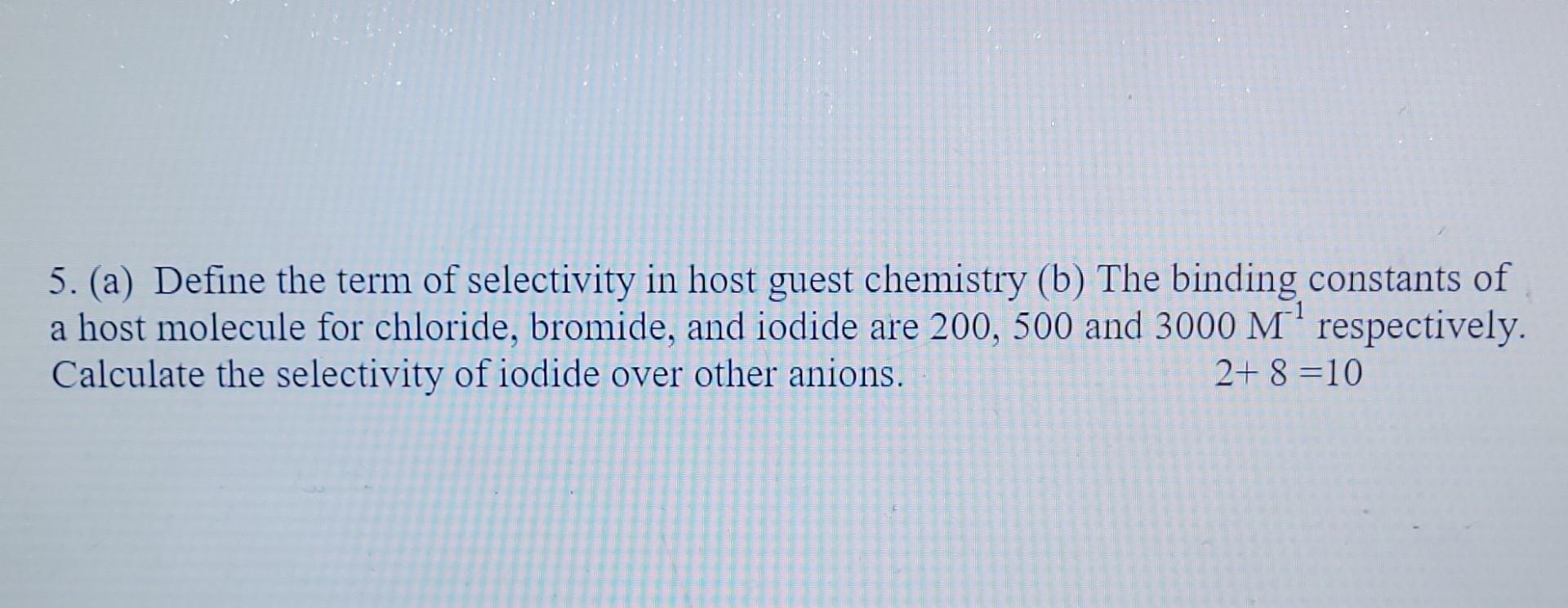 Solved 5. (a) Define the term of selectivity in host guest | Chegg.com