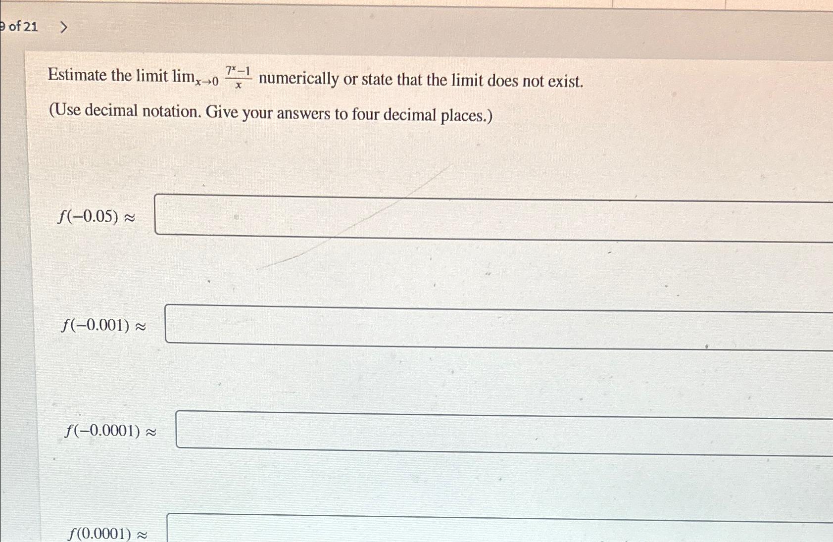 Solved 9 ﻿of 21Estimate the limit limx→07x-1x ﻿numerically | Chegg.com