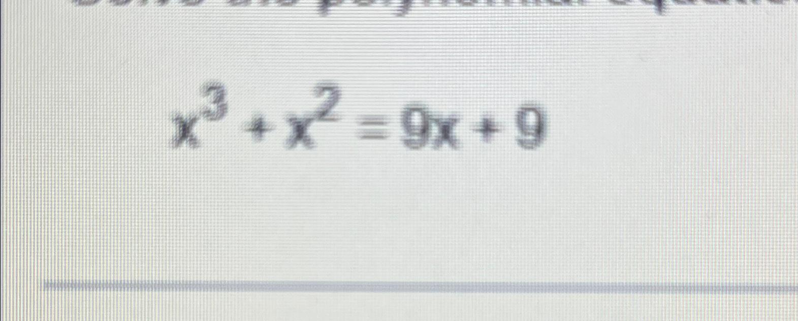 Solved x3+x2=9x+9 | Chegg.com