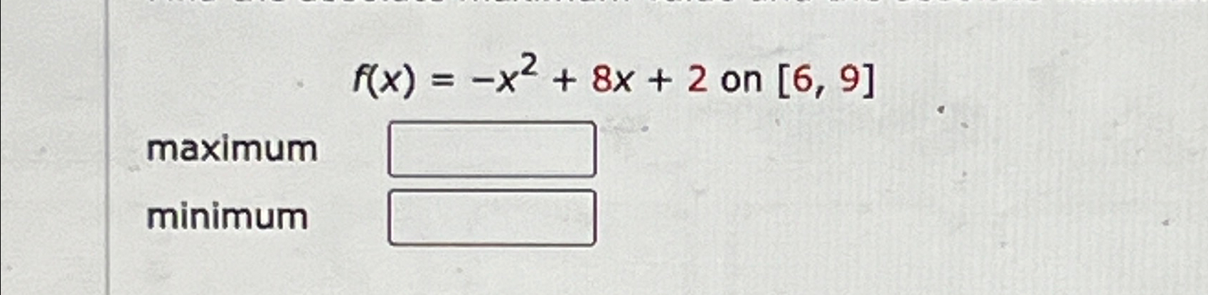 Solved f(x)=-x2+8x+2 on 6,9maximumminimum | Chegg.com