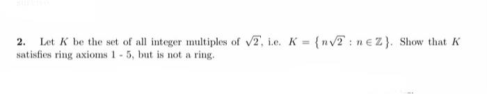 Solved 2. Let K be the set of all integer multiples of 2, | Chegg.com
