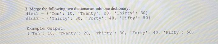 Solved 3. Merge the following two dictionaries into one | Chegg.com
