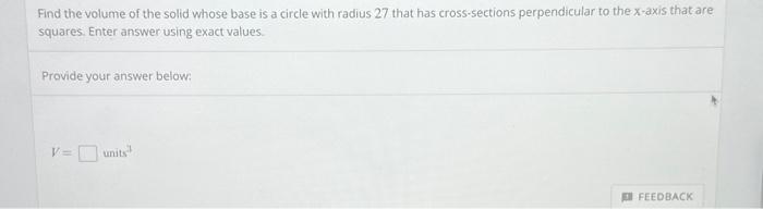 Solved Find the volume of the solid whose base is a circle | Chegg.com