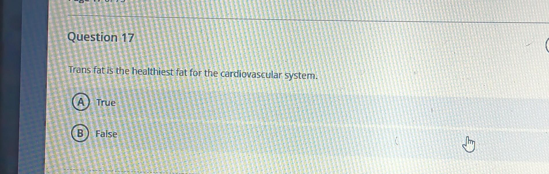 Solved Trans fat is the healthiest fat for the | Chegg.com