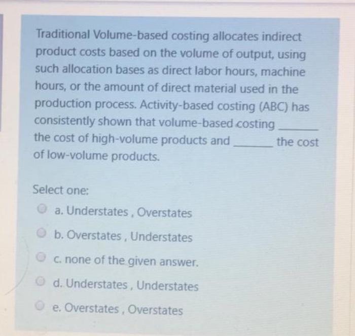 Solved Traditional Volume-based costing allocates indirect | Chegg.com
