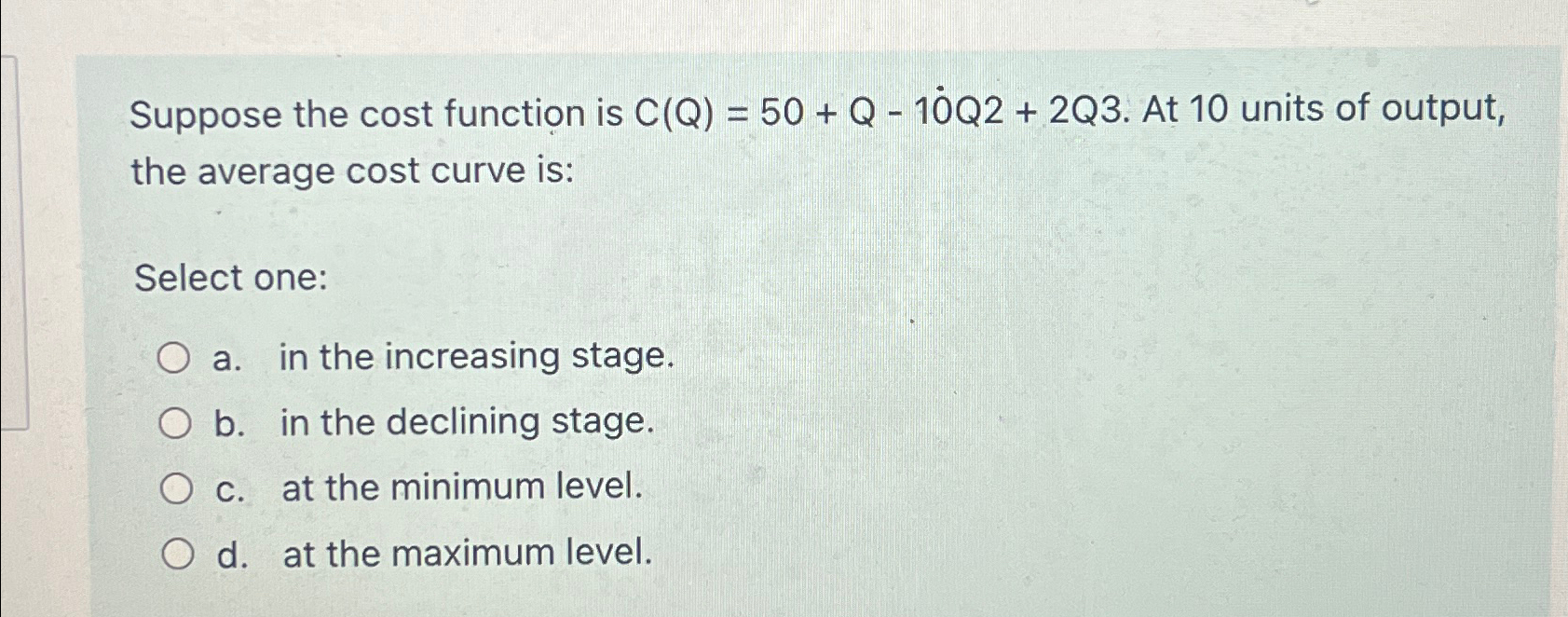 Solved Suppose the cost function is C(Q)=50+Q-10Q2+2Q3. ﻿At | Chegg.com