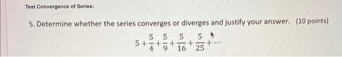 Solved Test Convergence of Series: 5. Determine whether the | Chegg.com