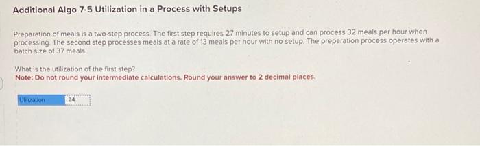 Solved Additional Algo 7-5 Utilization in a Process with | Chegg.com