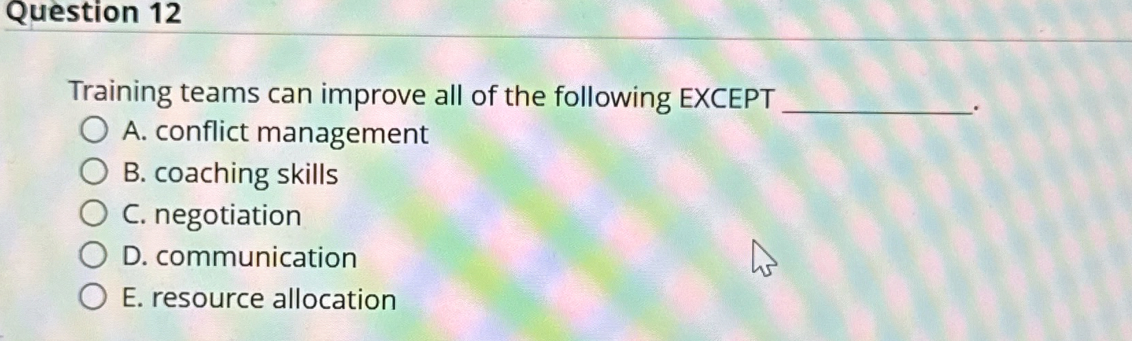 Solved Question 12Training teams can improve all of the | Chegg.com