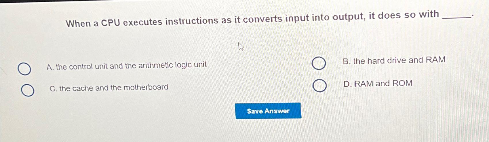 Solved When a CPU executes instructions as it converts input | Chegg.com Solved When a CPU executes instructions as it converts input | Chegg.com