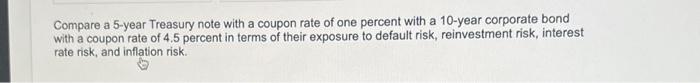 Solved Compare a 5-year Treasury note with a coupon rate of | Chegg.com