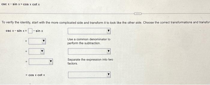 Solved csc x-sin x = cos x cot x To verify the identity, | Chegg.com