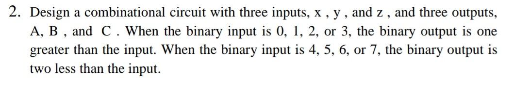 Solved 2 , 2. Design a combinational circuit with three | Chegg.com