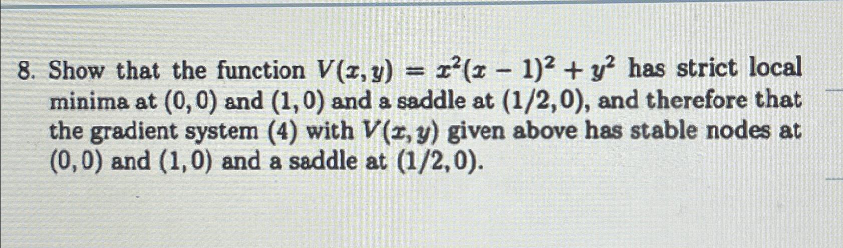 Solved Show that the function V(x,y)=x2(x-1)2+y2 ﻿has strict | Chegg.com