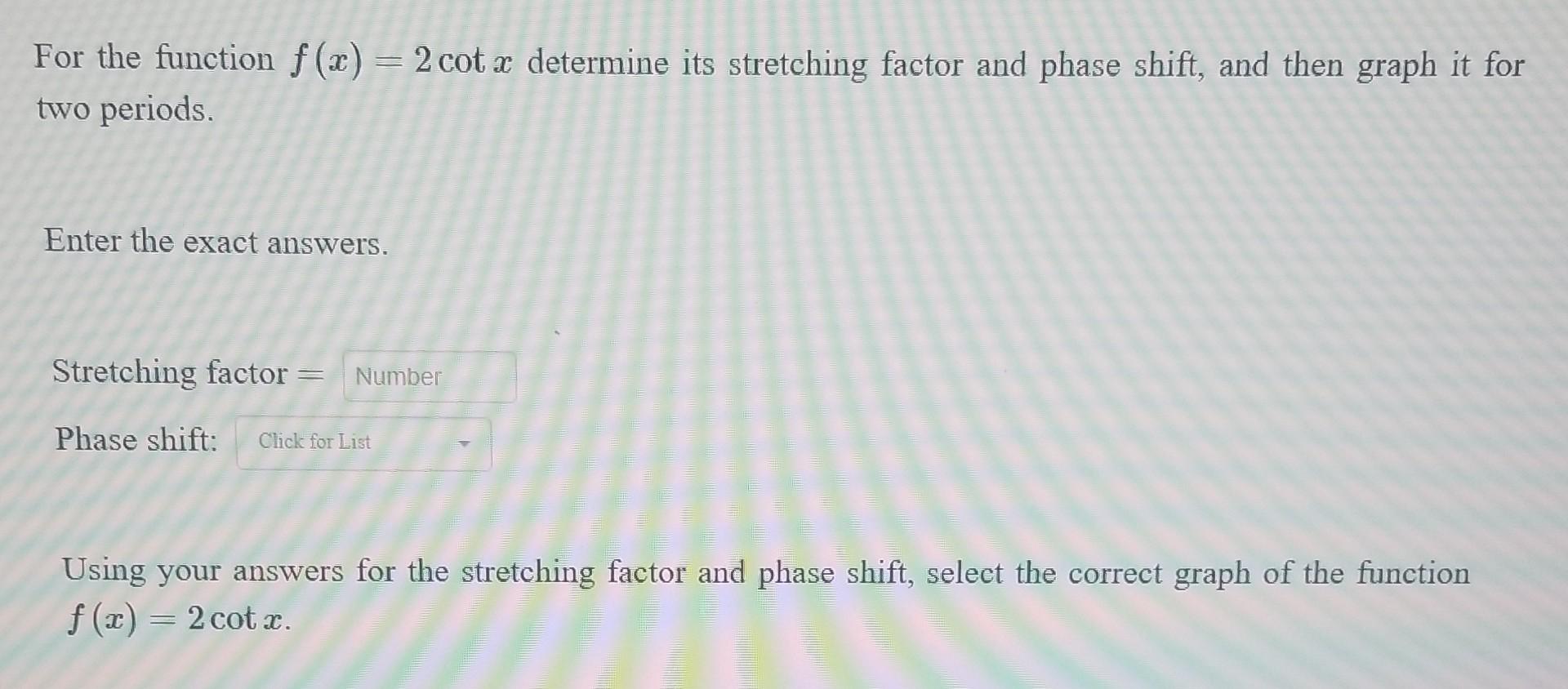 Solved For the function f(x)=2cotx determine its stretching | Chegg.com