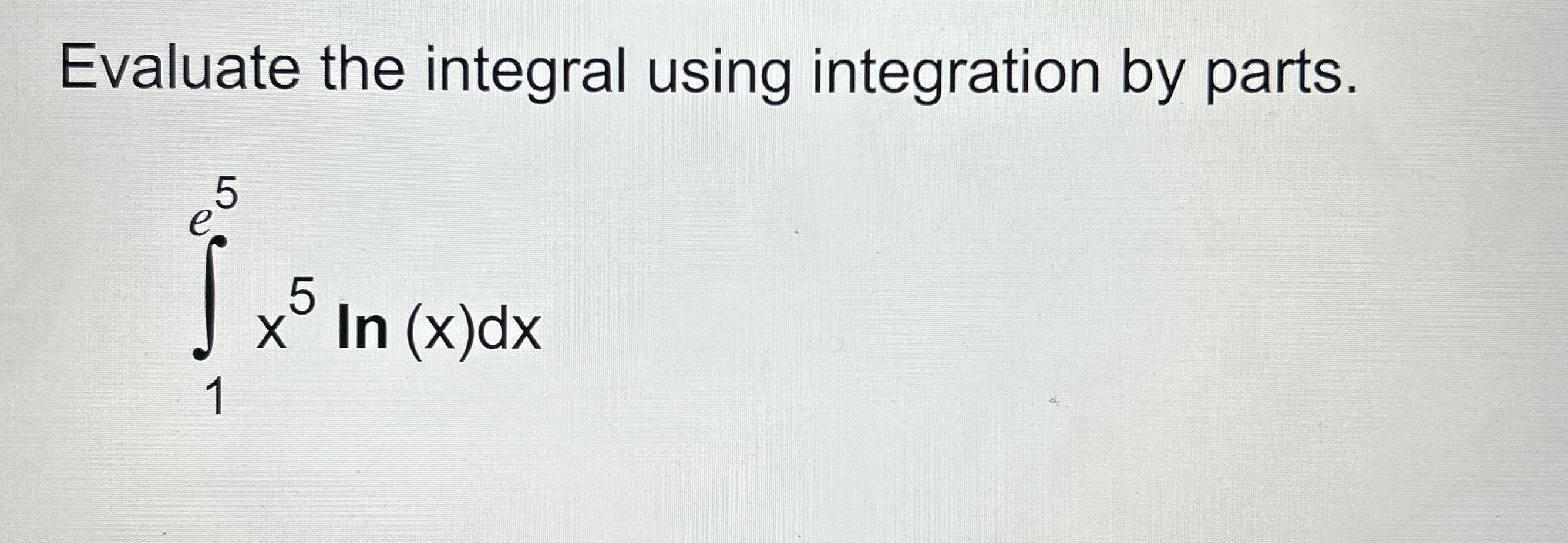 Solved Evaluate the integral using integration by | Chegg.com