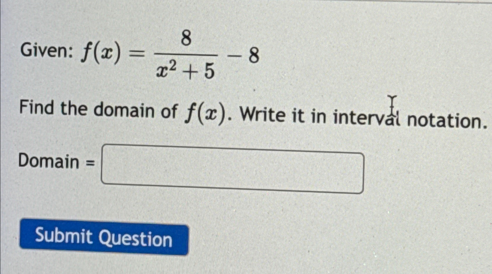 Solved Given: f(x)=8x2+5-8Find the domain of f(x). ﻿Write it | Chegg.com