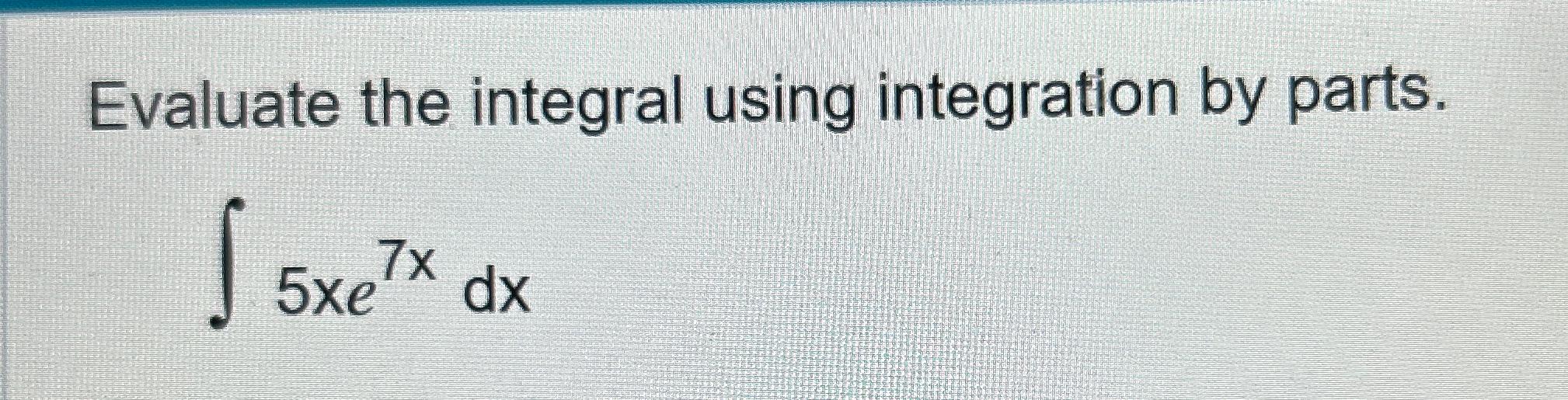 Solved Evaluate the integral using integration by | Chegg.com