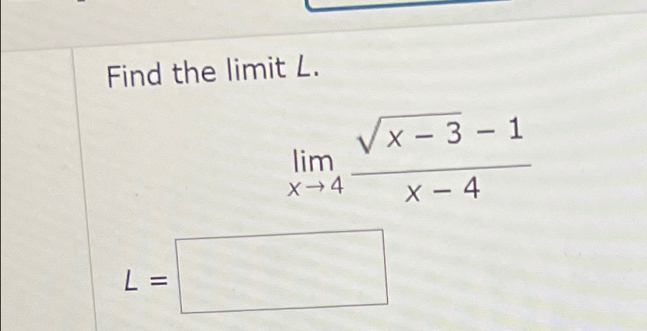 Solved Find the limit L.limx→4x-32-1x-4L= | Chegg.com